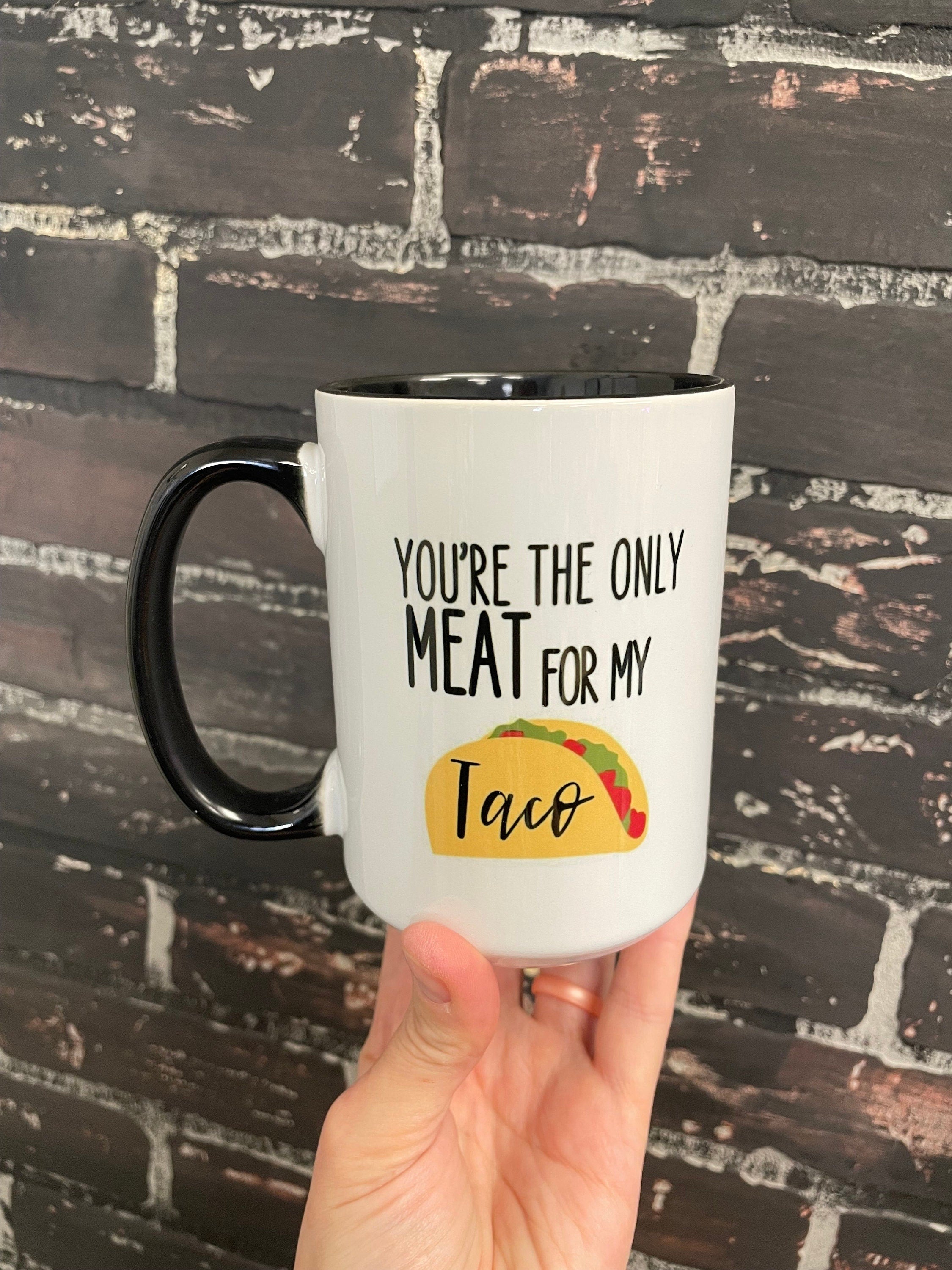 You’re the only meat for my taco, Double sided Green inner & Handle 15 ...